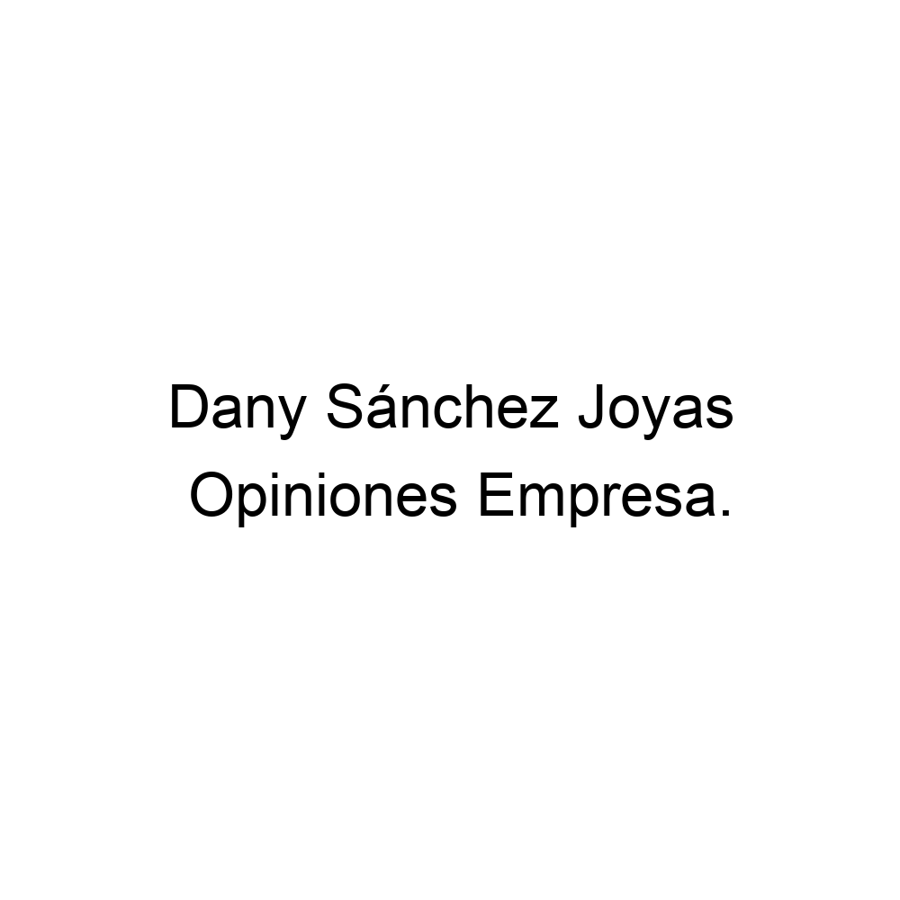 Opiniones Dany Sánchez Joyas, 56978231707