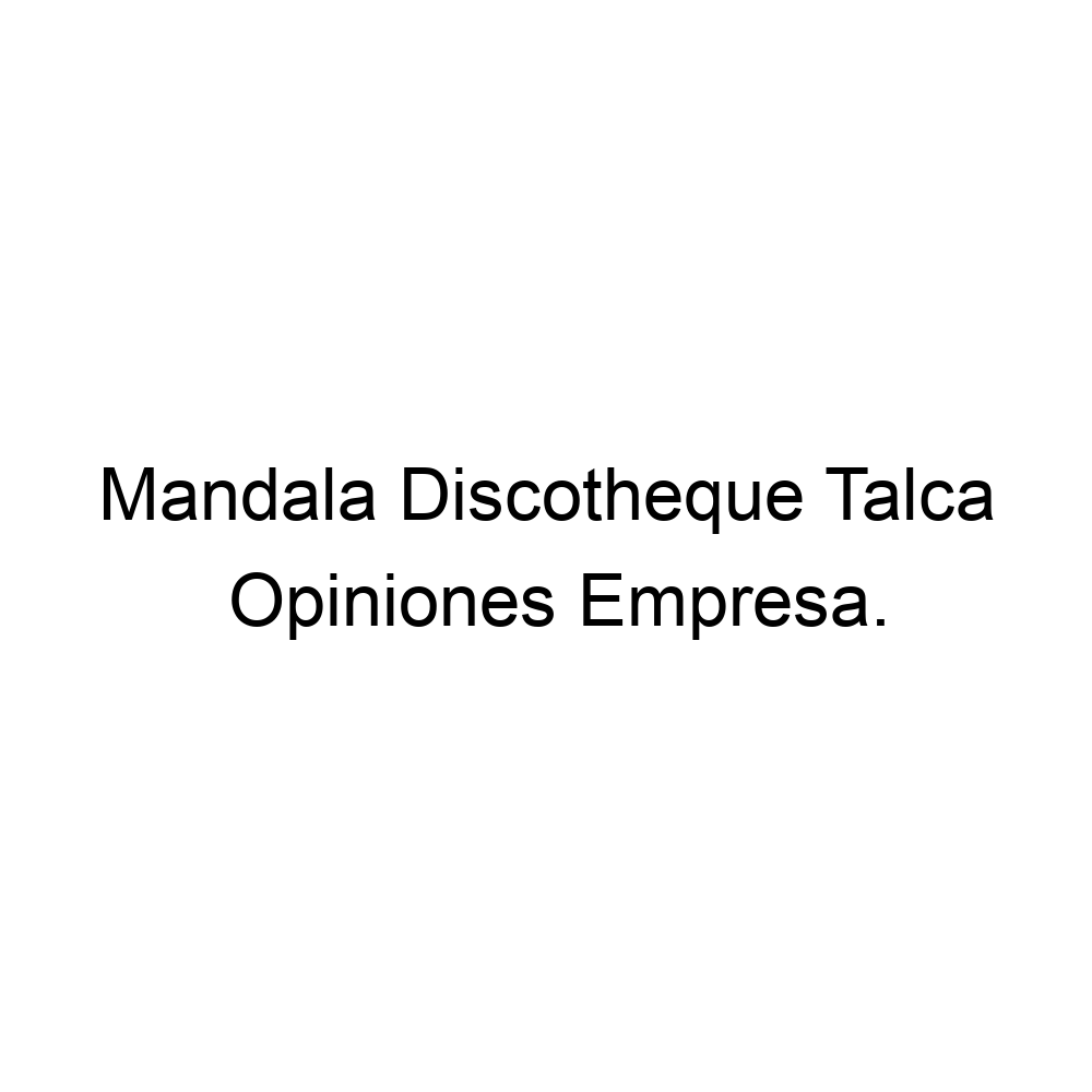 Opiniones Mandala Discotheque Talca, 56979528707